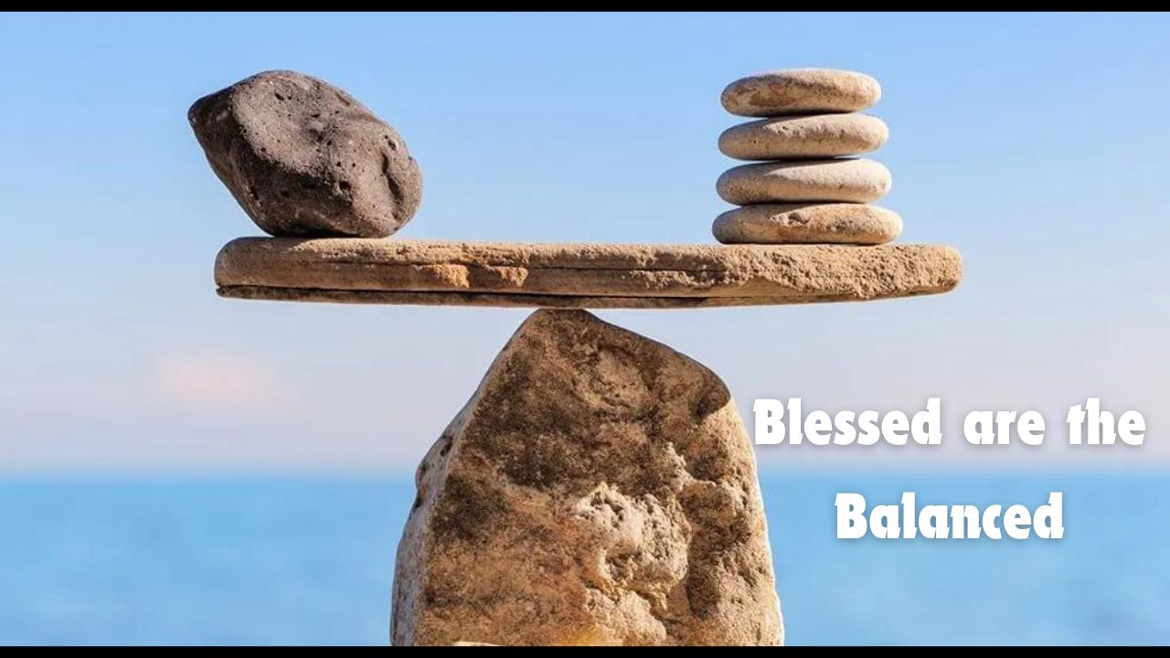 Blessed Are The Balanced | Victory Baptist