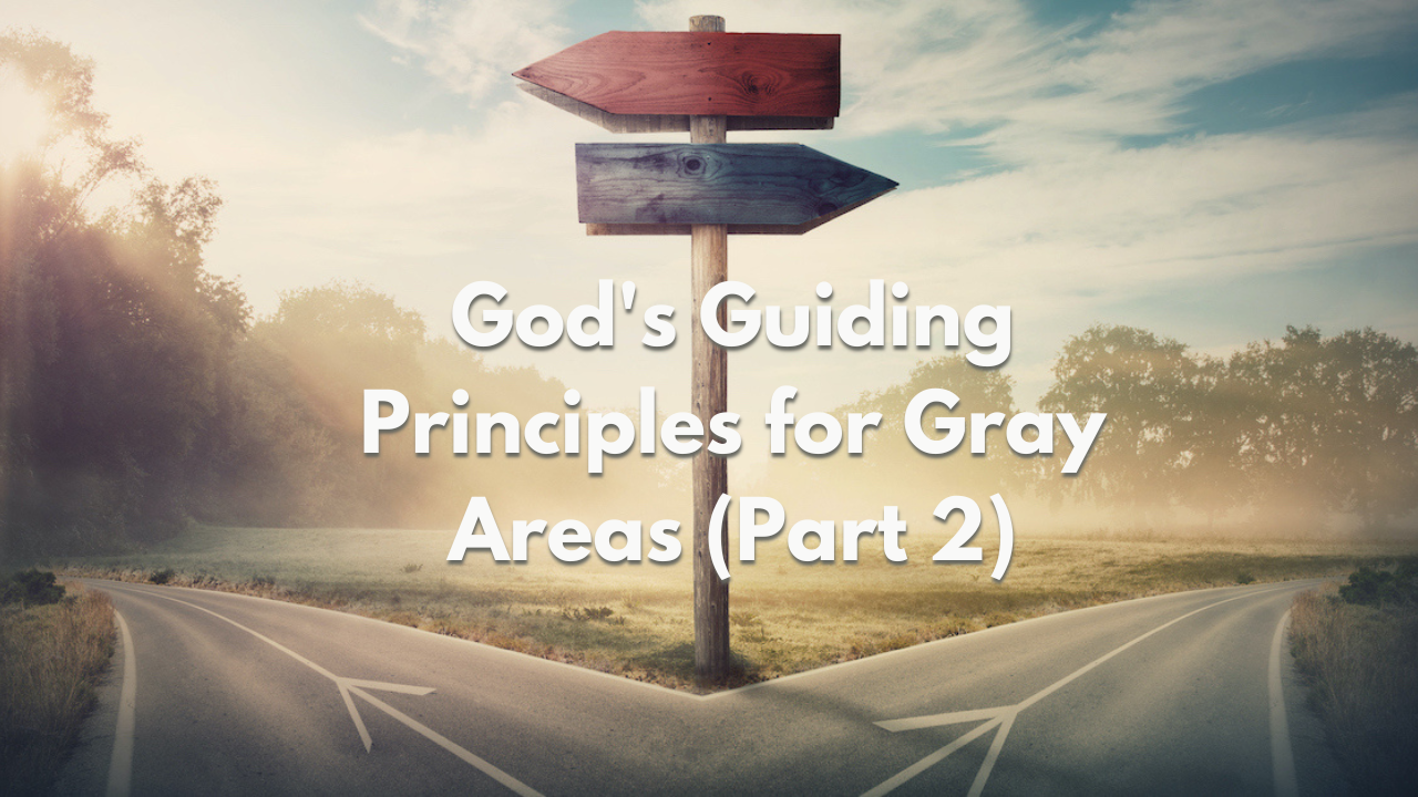 God’s Guiding Principles for Gray Areas (Part 2) | Victory Baptist